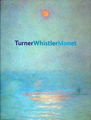 turner whistler monet by Katharine Lochnan | Goodreads