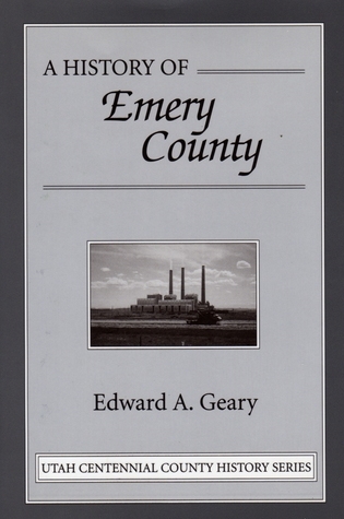 A History of Emery County by Edward A. Geary | Goodreads
