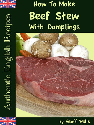 How To Make Beef Stew With Dumplings by Geoff Wells | Goodreads