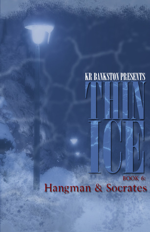 Hangman & Socrates (Thin Ice #6) by K.R. Bankston | Goodreads