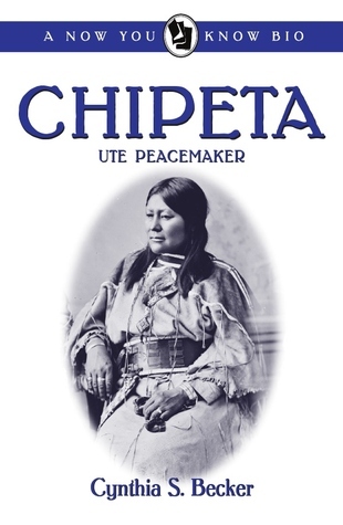 Chipeta: Ute Peacemaker (Now You Know Bios) by Cynthia S. Becker ...