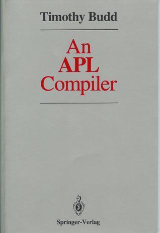 An APL Compiler by Timothy A. Budd | Goodreads
