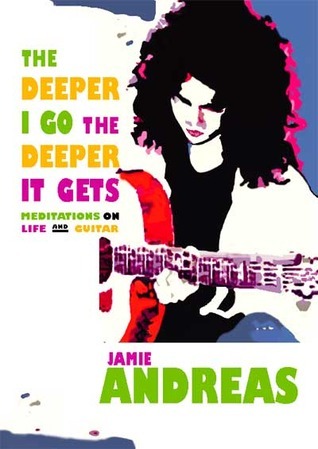 The Deeper I go the Deeper it Gets Meditations on Life and Guitar by ...