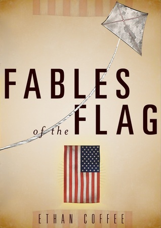 Fables of the Flag by Ethan Coffee | Goodreads