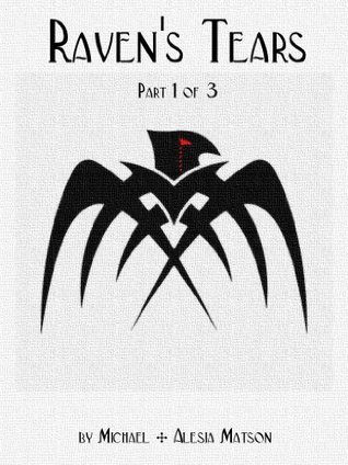 Raven's Tears: Part 1 (The Raven & The Iris) by Michael Matson | Goodreads