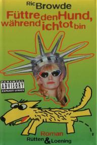Füttre den Hund, während ich tot bin by Ric Browde | Goodreads