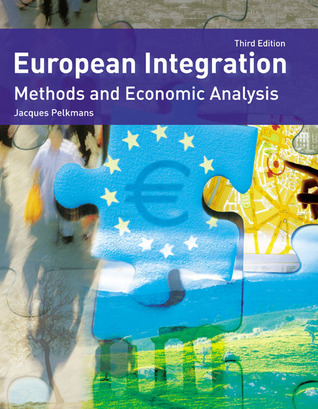 European Integration: Methods and Economic Analysis by Jacques Pelkmans ...