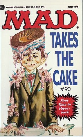 Mad: Takes the Cake, No. 90 by Mad Magazine Editors | Goodreads