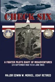 Check Six:A Fighter Pilot's Diary of Misadventures by Edwin W. Merkel ...