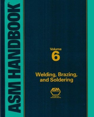 ASM Handbook, Volume 6: Welding, Brazing and Soldering by ASM ...
