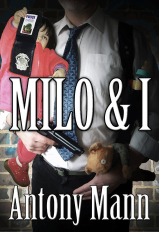 Milo & I by Antony Mann | Goodreads
