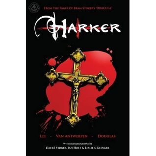 From The Pages Of Bram Stoker's "Dracula": Harker by Tony Lee | Goodreads