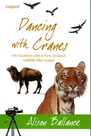 Dancing With Cranes: On Location With A New Zealand Wildlife Film-Maker ...