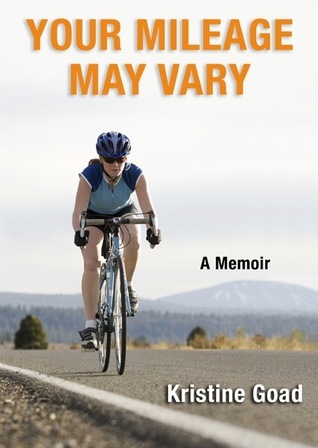 Your Mileage May Vary: a Memoir by Kristine Goad | Goodreads