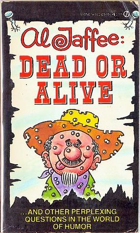 Al Jaffee Dead or Alive by Al Jaffee | Goodreads