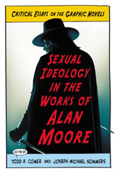 Sexual Ideology in the Works of Alan Moore: Critical Essays on the ...