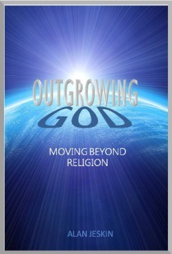 Outgrowing God: Moving Beyond Religion by Alan Jeskin | Goodreads