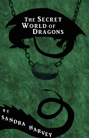 The Secret World of Dragons by Sandra Harvey | Goodreads