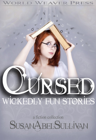 Cursed: Wickedly Fun Stories by Susan Abel Sullivan | Goodreads