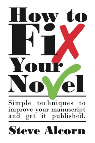 How to Fix Your Novel by Steve Alcorn | Goodreads