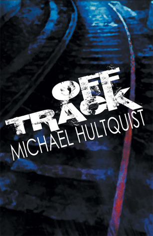 Off Track by Michael Hultquist | Goodreads
