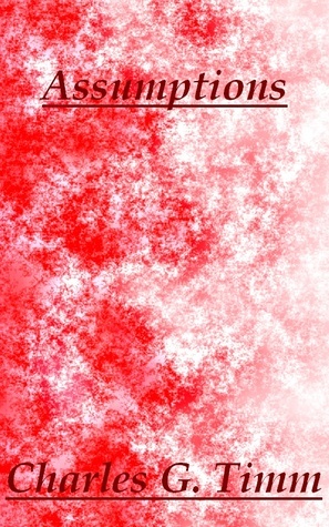 Assumptions by Charles G. Timm | Goodreads