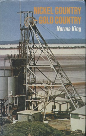 Nickel country-gold country by Norma King | Goodreads