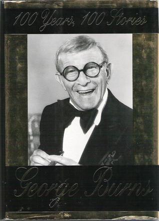 100 Years, 100 Stories by George Burns | Goodreads