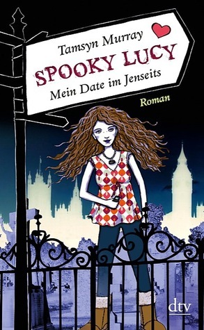 Spooky Lucy - Mein Date im Jenseits by Tamsyn Murray | Goodreads