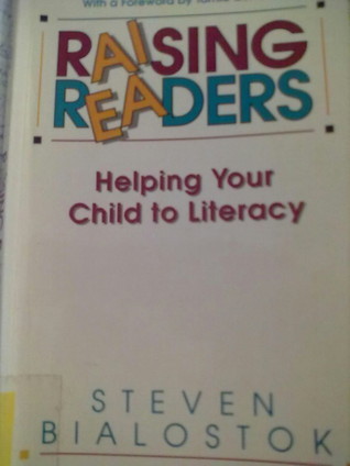Raising Readers: Helping Your Child to Literacy by Steven Bialostok ...