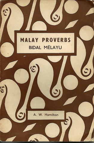 Malay Proverbs (Bidal Melayu) by A.W. Hamilton | Goodreads
