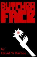 Butcherface by David W. Barbee | Goodreads