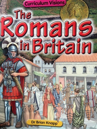 The Romans In Britain by Brian Knapp | Goodreads