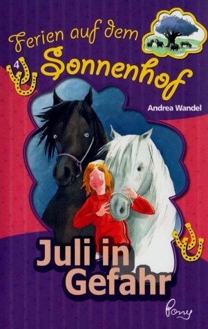 Juli in Gefahr (Ferien auf dem Sonnenhof, #4) by Andrea Wandel | Goodreads