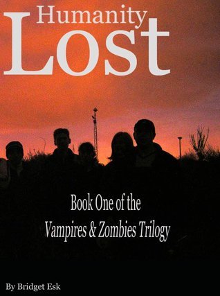 Humanity Lost (Vampires & Zombies Trilogy #1) by Bridget Esk | Goodreads