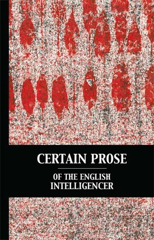 Certain Prose of the English Intelligencer by Neil Pattison | Goodreads