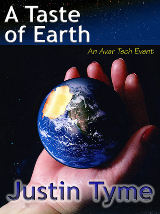 A Taste of Earth (Avar-Tek Event #1) by Justin Tyme | Goodreads