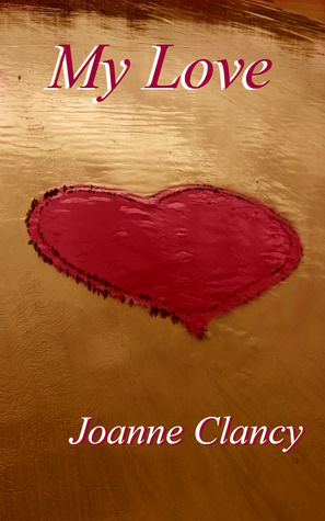My Love by Joanne Clancy | Goodreads