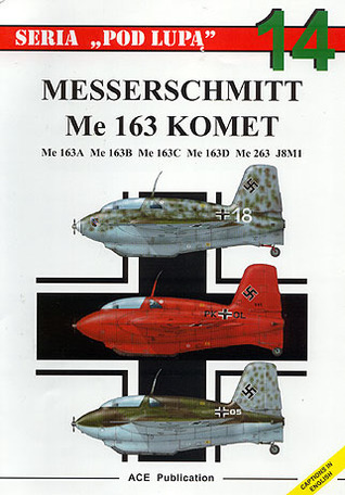 Messerschmitt Me 163 Komet: Me 163A, Me 163B, Me 163C, Me 263, J8M1 by ...