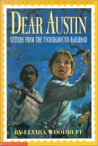 Dear Austin: Letters from the Underground Railroad by Elvira Woodruff ...