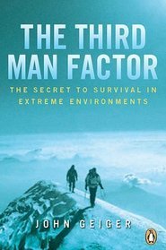 The Third Man Factor: The Secret To Survival In Extreme Environments by John Geiger | Goodreads
