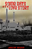 Some Days It's A Love Story by Jason Irwin | Goodreads