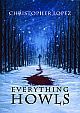 Everything Howls by Christopher Lopez | Goodreads