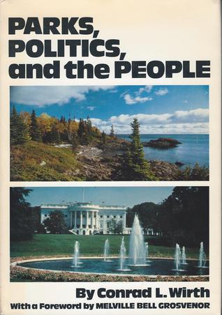 Parks, politics, and the people by Conrad L. Wirth | Goodreads