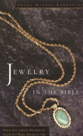 Jewelry in the Bible by Angel Manuel Rodriguez | Goodreads