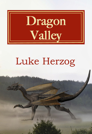 Dragon Valley by Luke Herzog | Goodreads