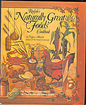 Rodale's Naturally Great Foods Cookbook: The Best Foods to Use and How ...