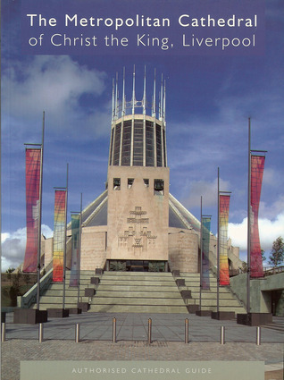 The Metropolitan Cathedral of Christ the King, Liverpool: Authorised ...