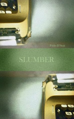 Slumber by Pablo D'Stair | Goodreads