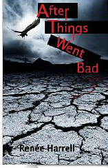 After Things Went Bad: Three Tales of the Near Future by Renée Harrell ...
